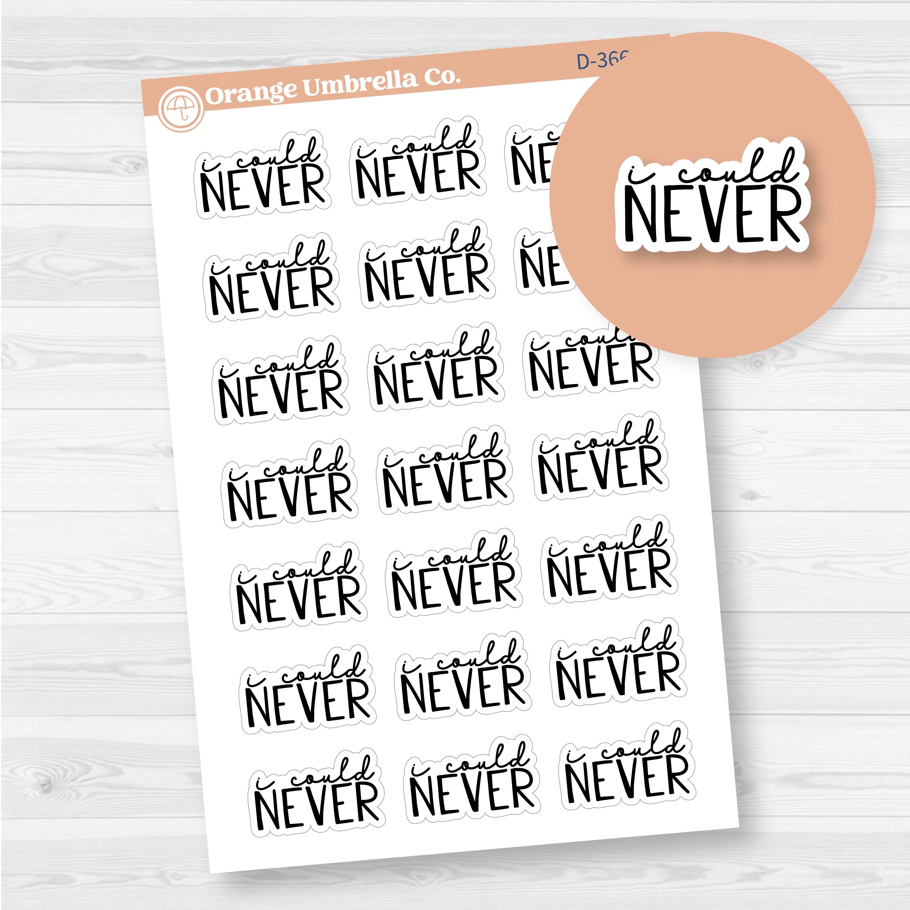 I Could Never | Hand Lettered Snarky Spazz Quotes Planner Stickers | D